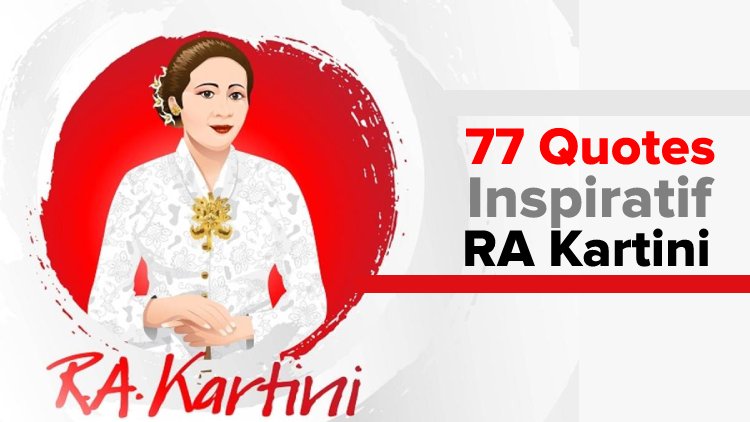 77 Quotes Inspiratif Ra Kartini Yang Cocok Untuk Status Media Sosial